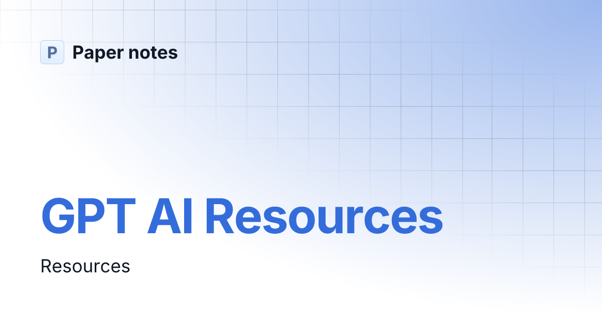 GPT AI Resources | Paper notes